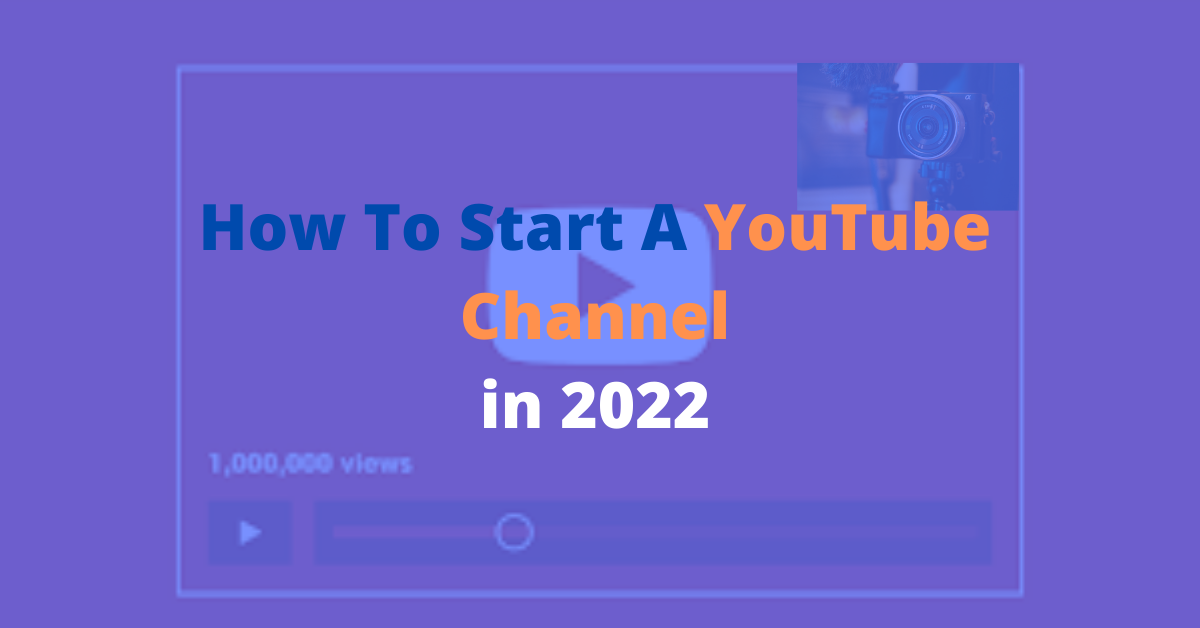 How To Start A YouTube Channel This Year